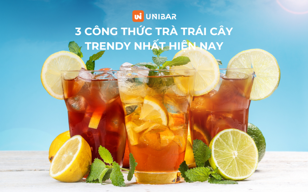 3 công thức trà trái cây trendy nhất hiện nay - Unibar